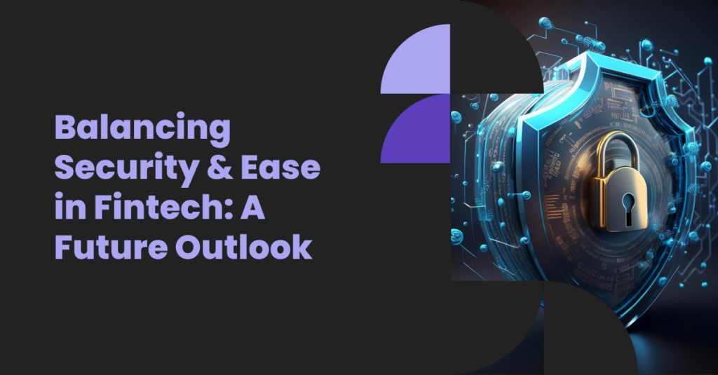 Balancing Security And Ease In Fintech A Future Outlook